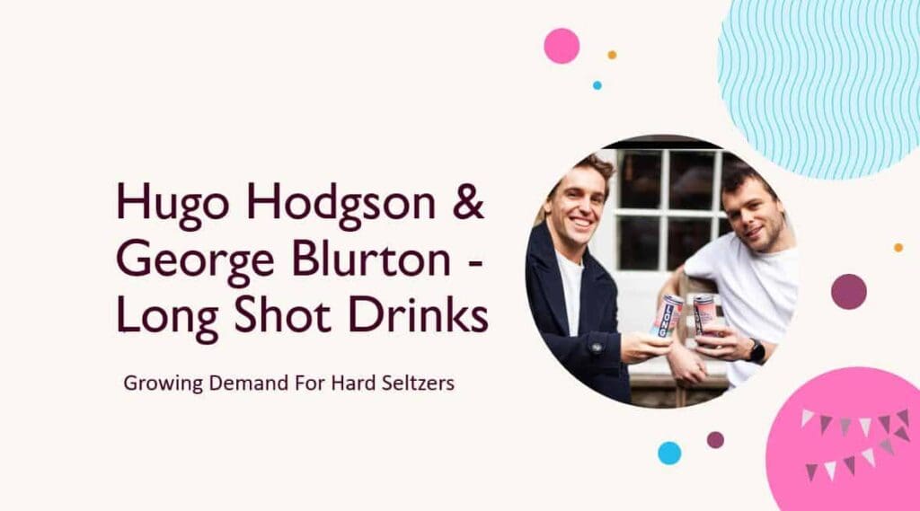 Hugo Hodgson & George Blurton on Hard Seltzers' Rising Popularity